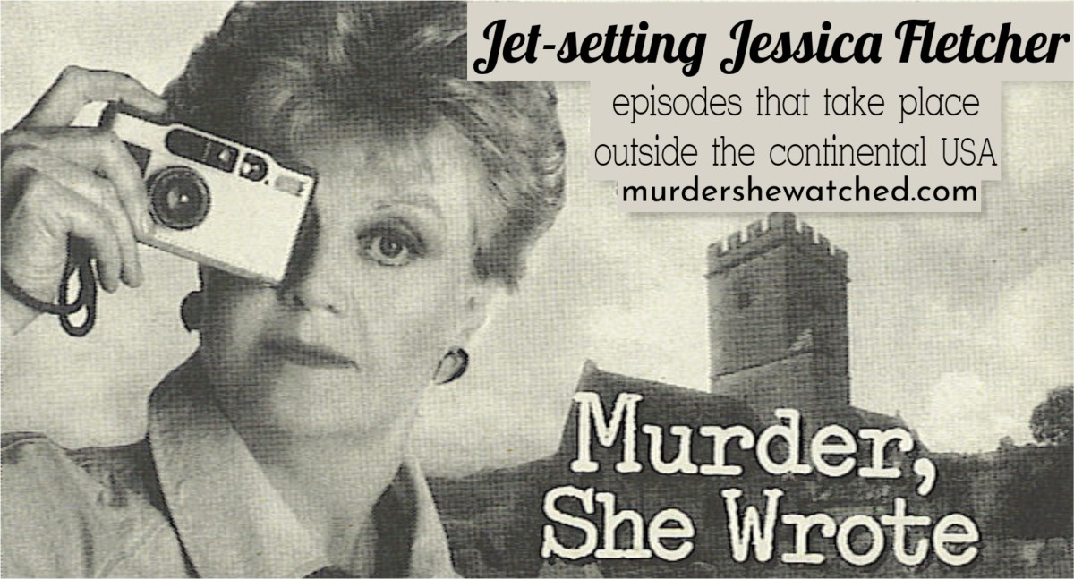 Jessica Fletcher outside the continental USA – Murder, She Watched