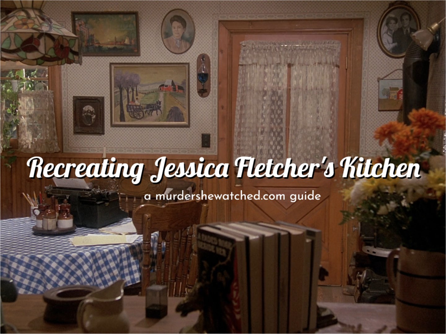 Recreating Jessica Fletcher’s Kitchen – Murder, She Watched